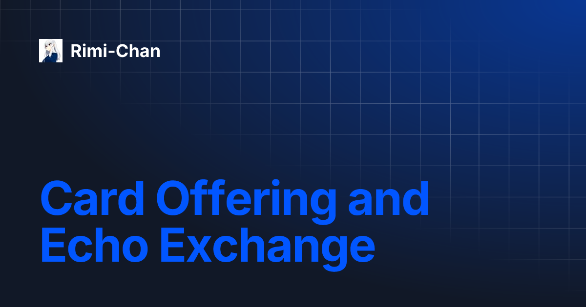 Card Offering and Echo Exchange | Rimi-Chan